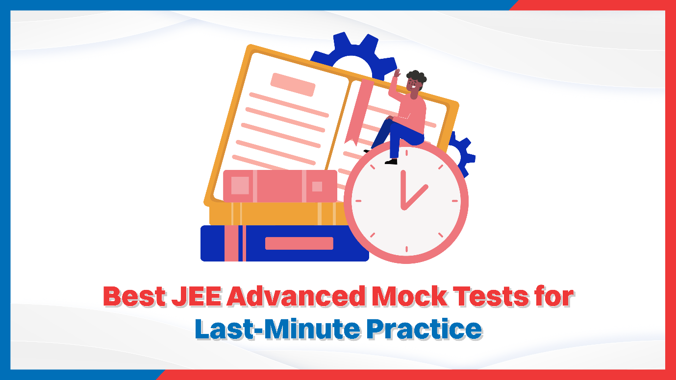 Oswaal 360: Best JEE Advanced Mock Tests for Last-Minute Practice