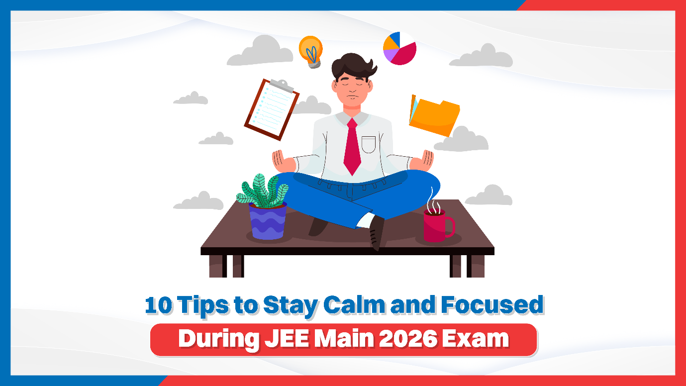 Oswaal 360: 10 Tips to Stay Calm and Focused During JEE Main 2026 Exam