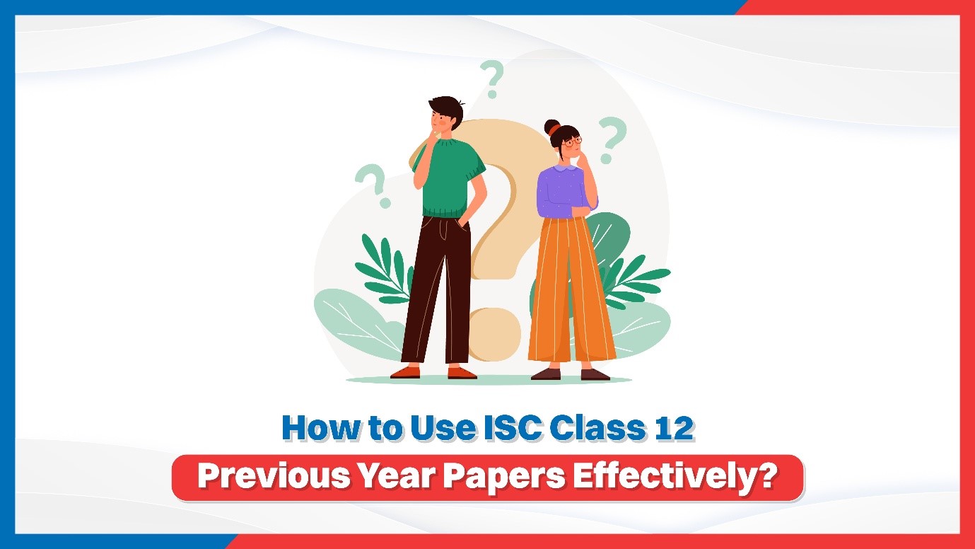 Oswaal 360: How to Use ISC Class 12 Previous Year Papers Effectively?