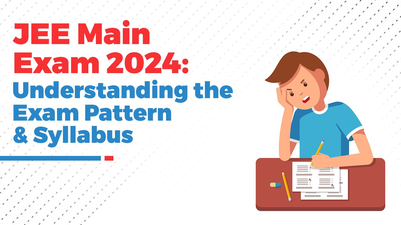 Oswaal 360: JEE Main Exam 2024: Understanding the Exam Pattern and Syllabus