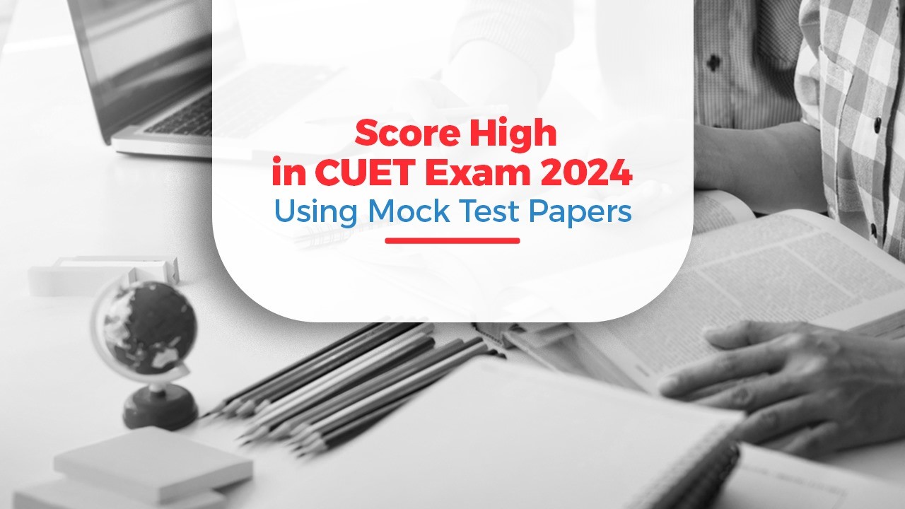 Oswaal 360: How to Score High in CUET Exam 2024 Using Mock Test Papers?