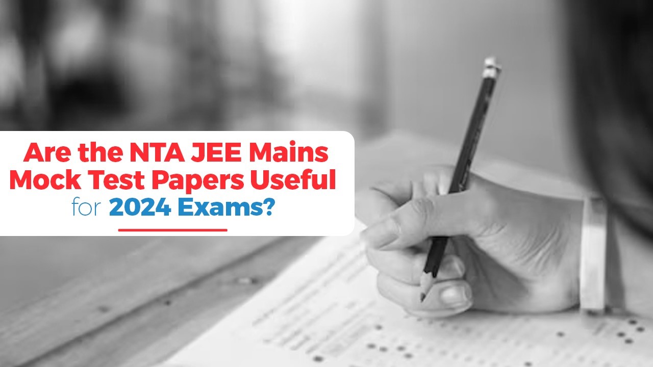 Oswaal 360: Are the NTA JEE Mains Mock Test Papers Useful for 2024 Exams?