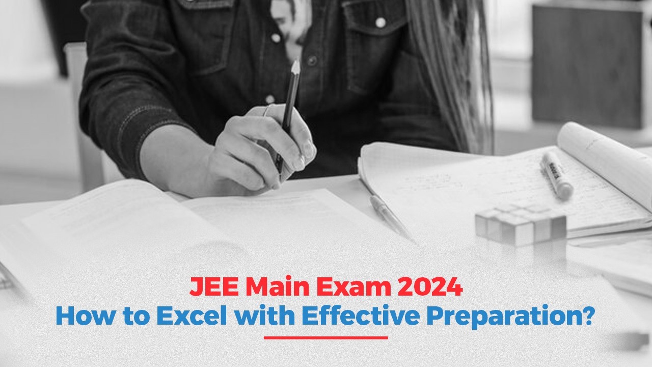 Oswaal 360: JEE Main Exam 2024: How to Excel with Effective Preparation?