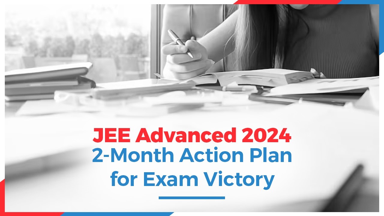 Oswaal 360: JEE Advanced 2024: 2-Month Action Plan for Exam Victory