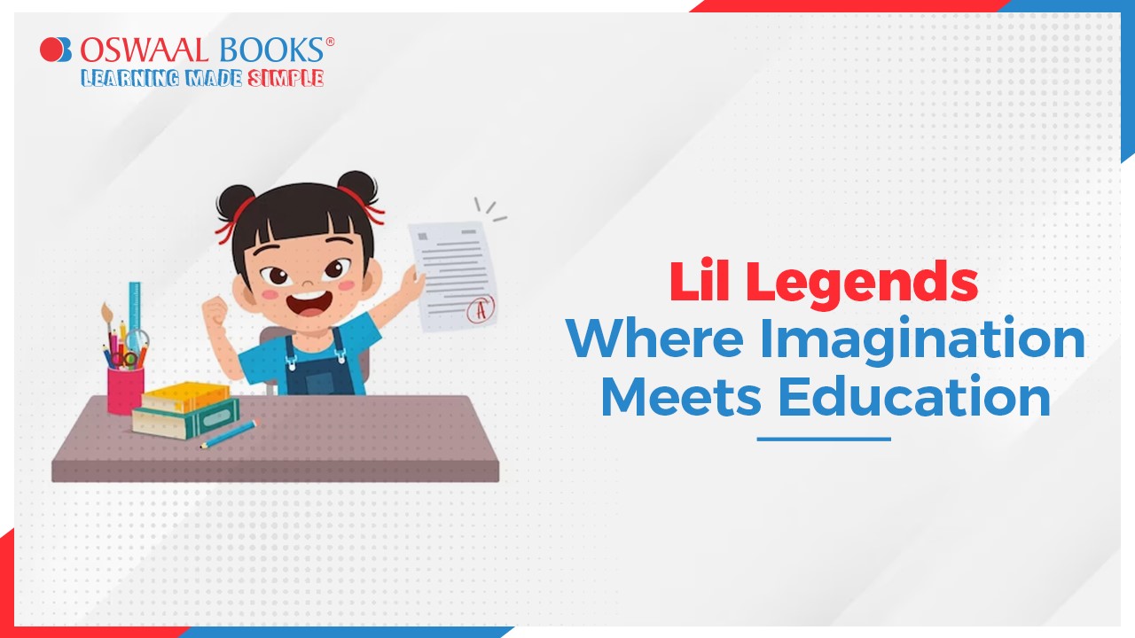 Oswaal 360: Lil Legends: Where Imagination Meets Education