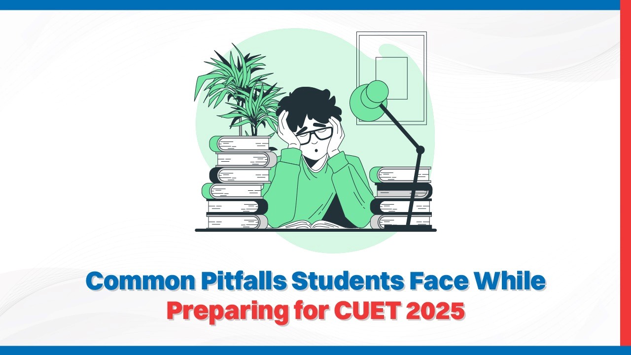 Oswaal 360: Common Pitfalls Students Face While Preparing for CUET 2025