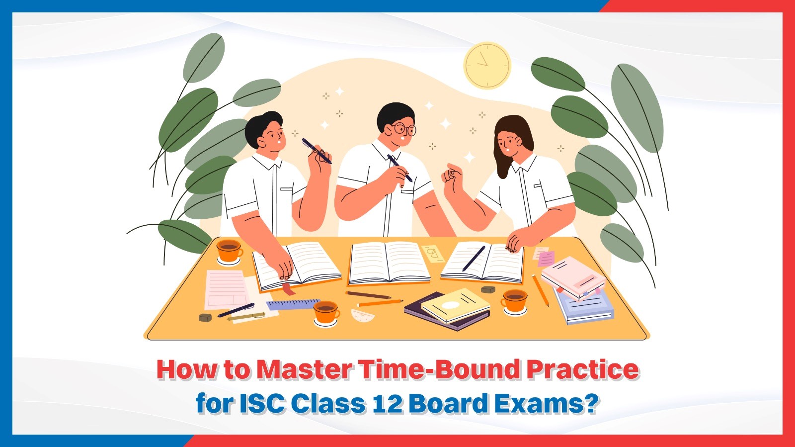 Oswaal 360: How to Master Time-Bound Practice for ISC Class 12 Board Exams?