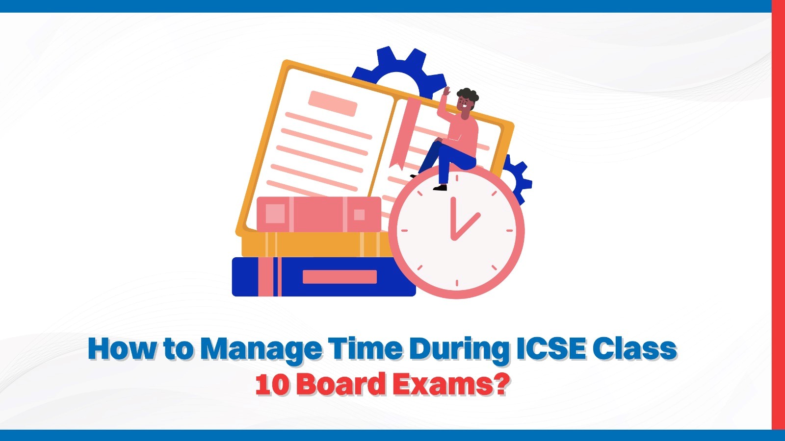 Oswaal 360: How to Manage Time During ICSE Class 10 Board Exams?