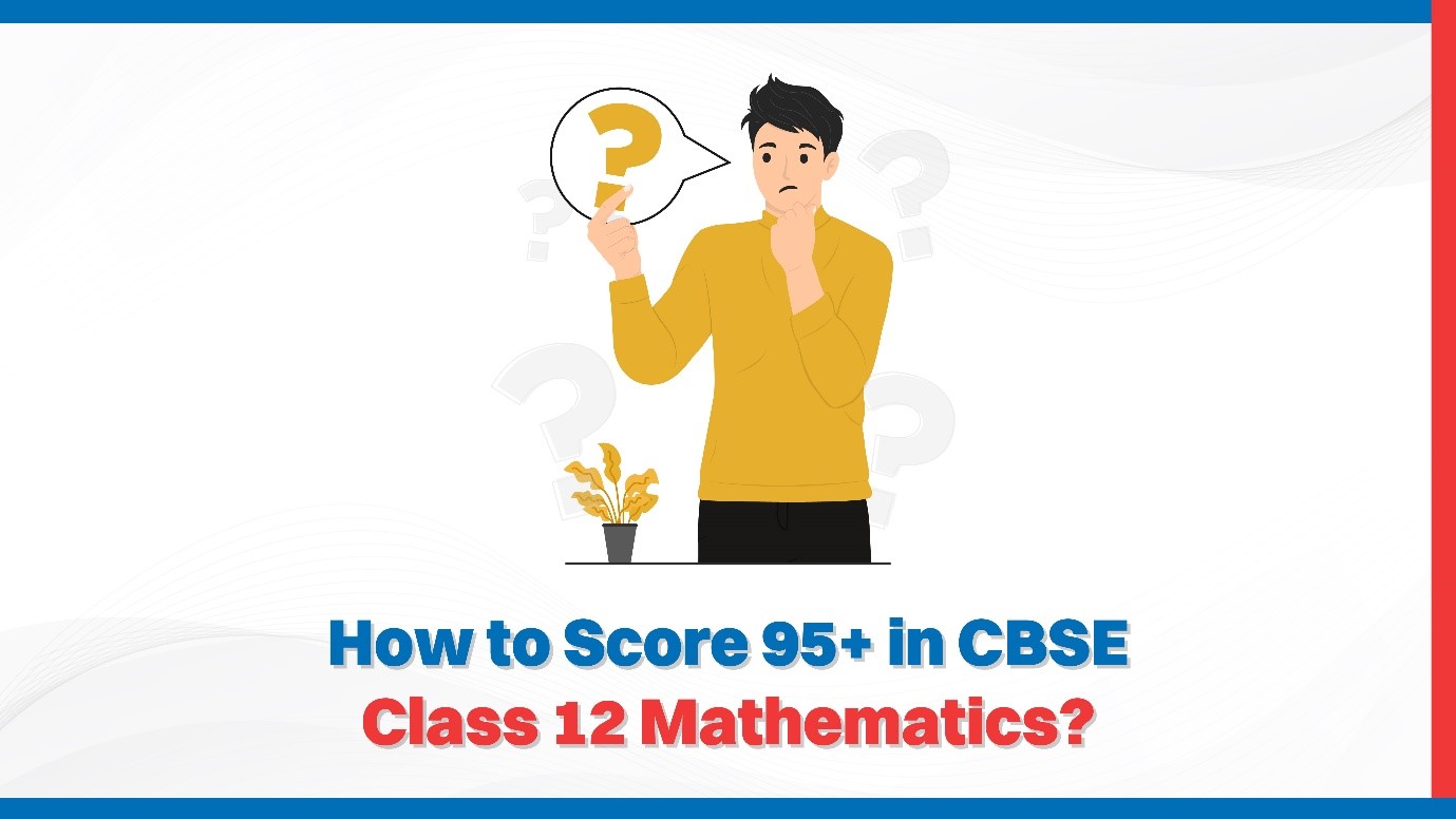Oswaal 360: How to Score 95+ in CBSE Class 12 Mathematics?