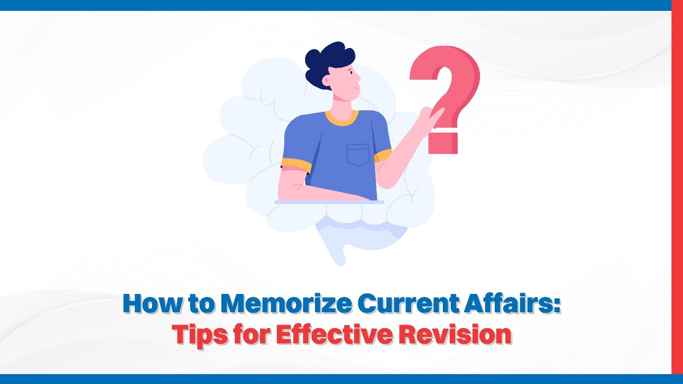 Oswaal 360: How to Memorize Current Affairs: Tips for Effective Revision