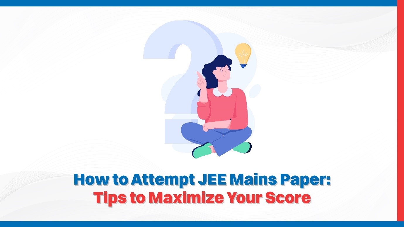 Oswaal 360: How to Attempt JEE Mains Paper: Tips to Maximize Your Score