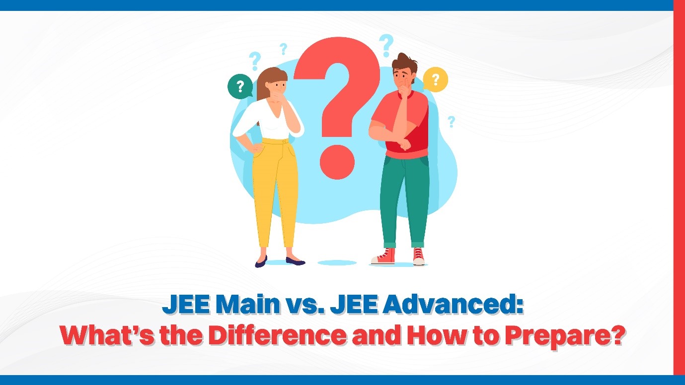 Oswaal 360: JEE Main vs. JEE Advanced: What’s the Difference and How to ...