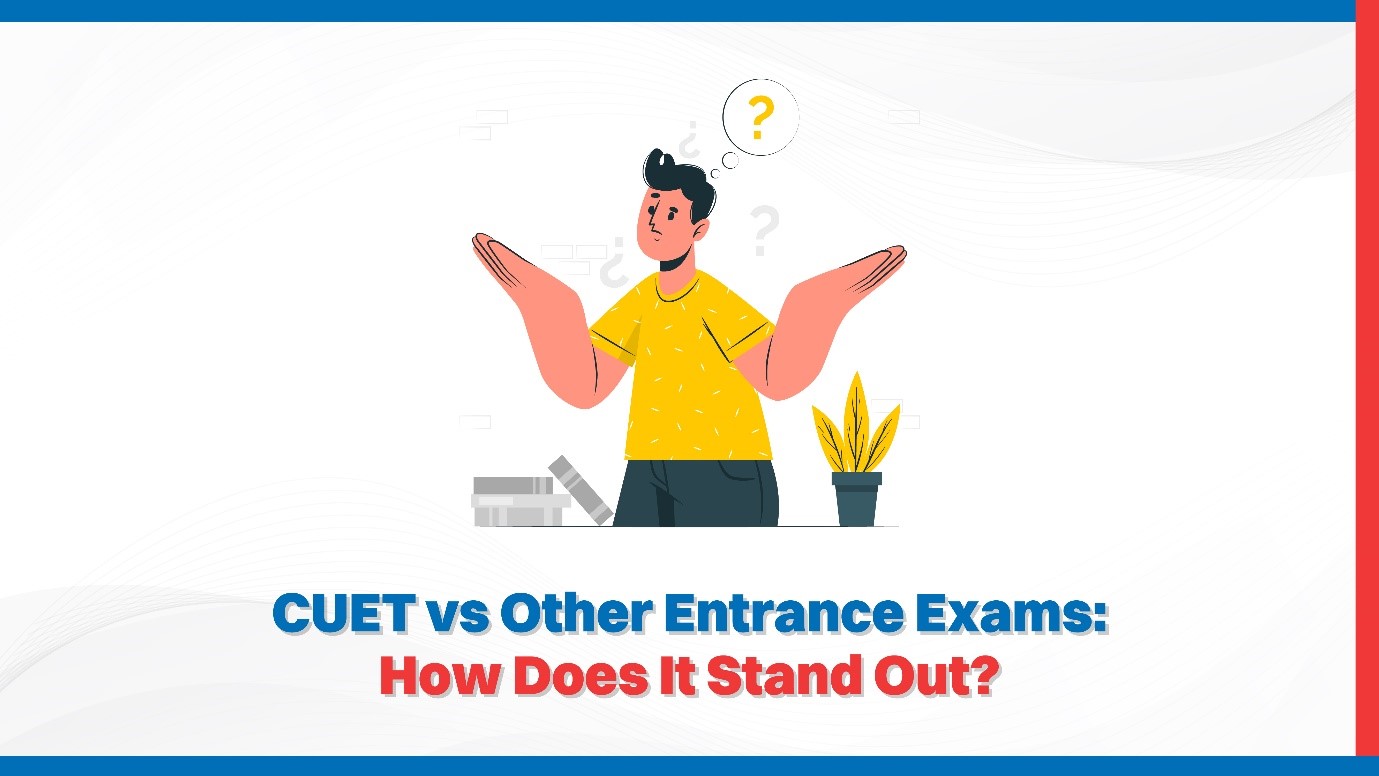 Oswaal 360: CUET vs Other Entrance Exams: How Does It Stand Out?