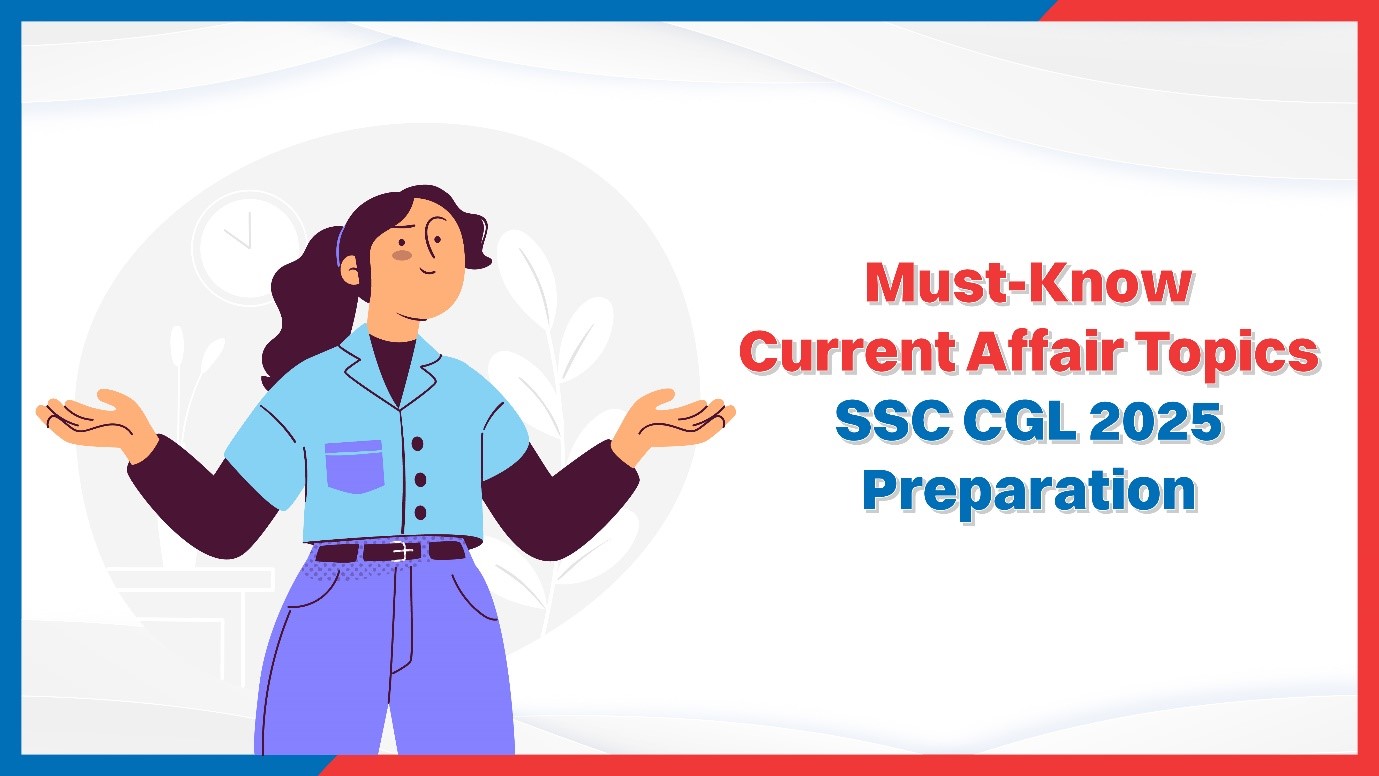 Oswaal 360: Must-Know Current Affair Topics SSC CGL 2025 Preparation